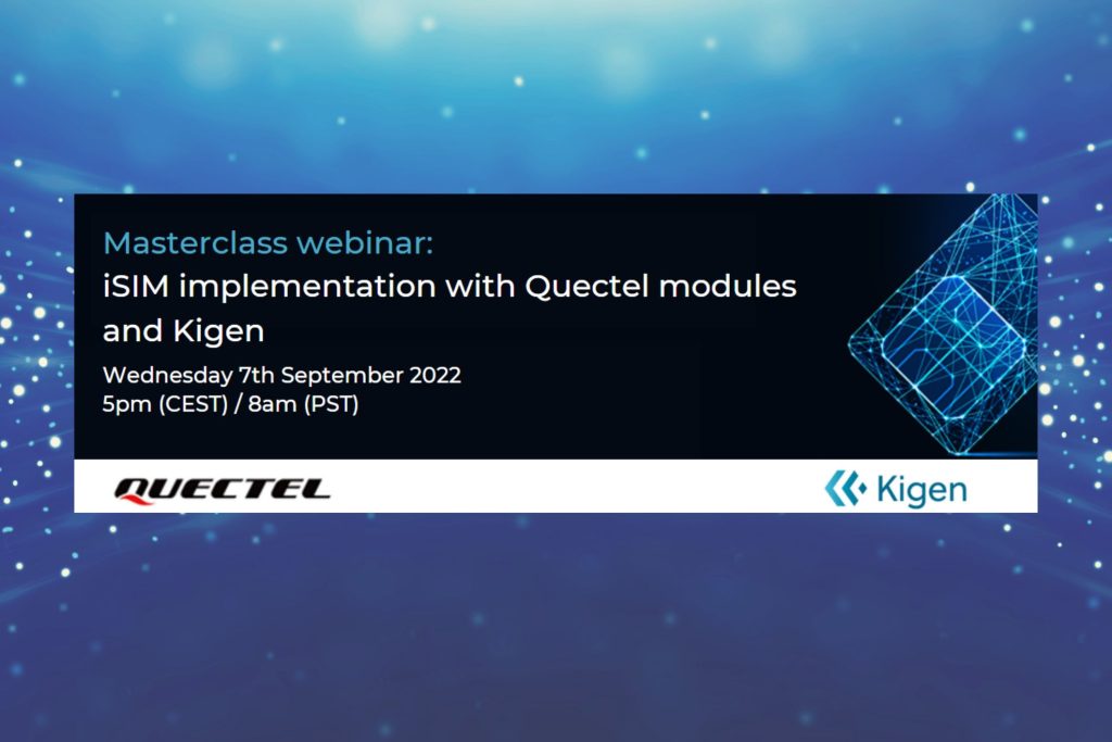 Kigen - Exclusive iSIM Masterclass with partner Quectel and Kigen